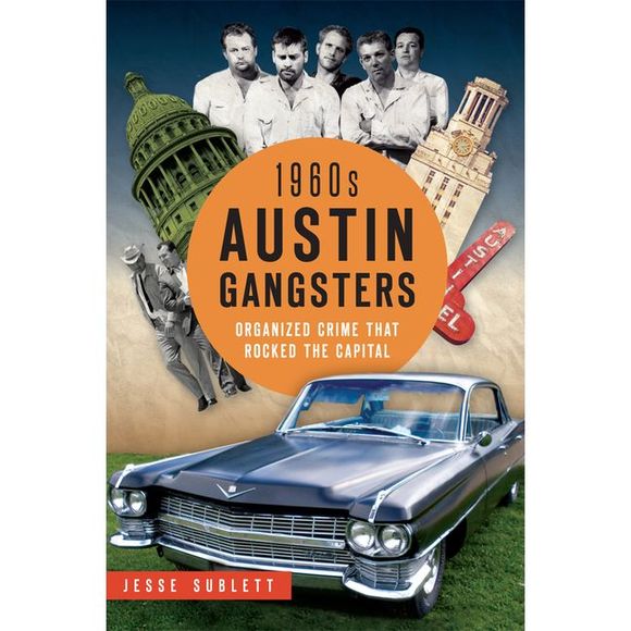 Jesse Sublett | Other | 96s Austin Gangsters Organized Crime That Rocked The Capital Jesse ...